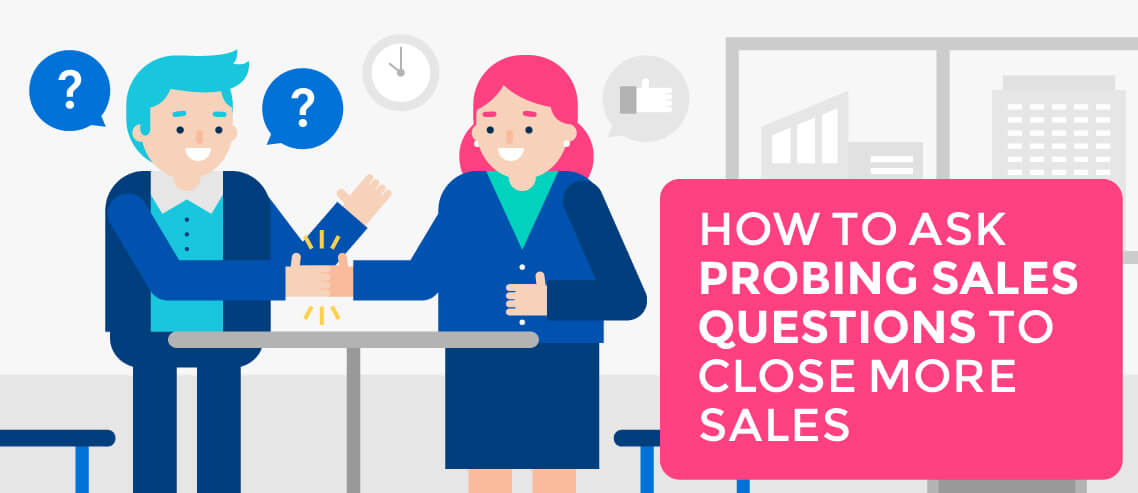 How to Ask Probing Sales Questions to Close More Sales - Mailshake